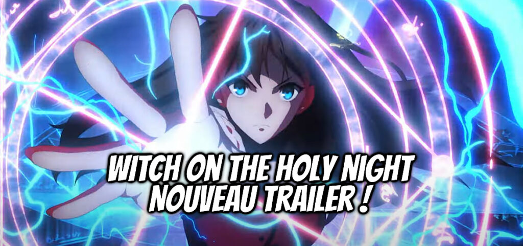 Witch on the Holy Night: trailer pour le prochain anime d’ufotable ! - Gaak