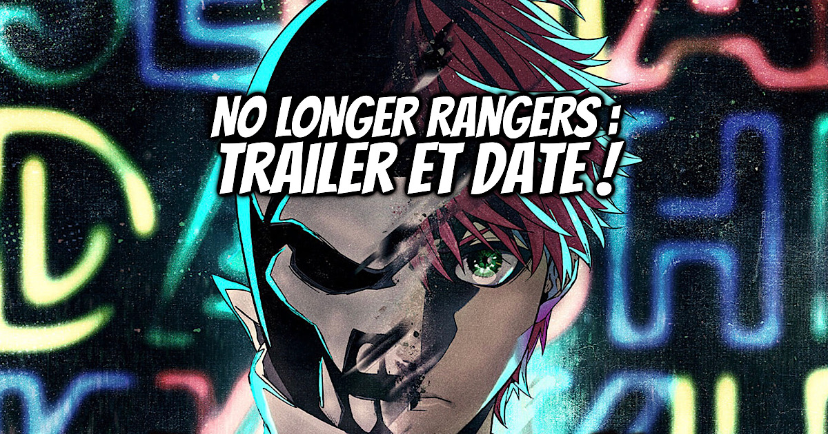 No Longer Rangers : Trailer et date de sortie pour l’anime ! - Gaak
