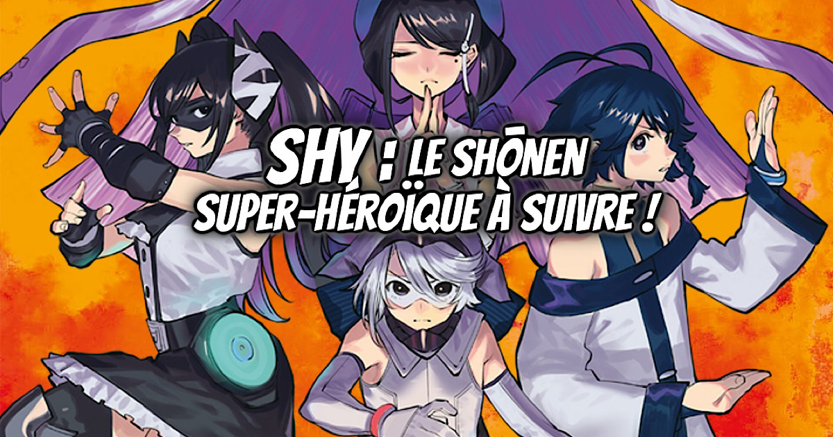 SHY : Le shōnen super-héroïque à suivre ! - Gaak