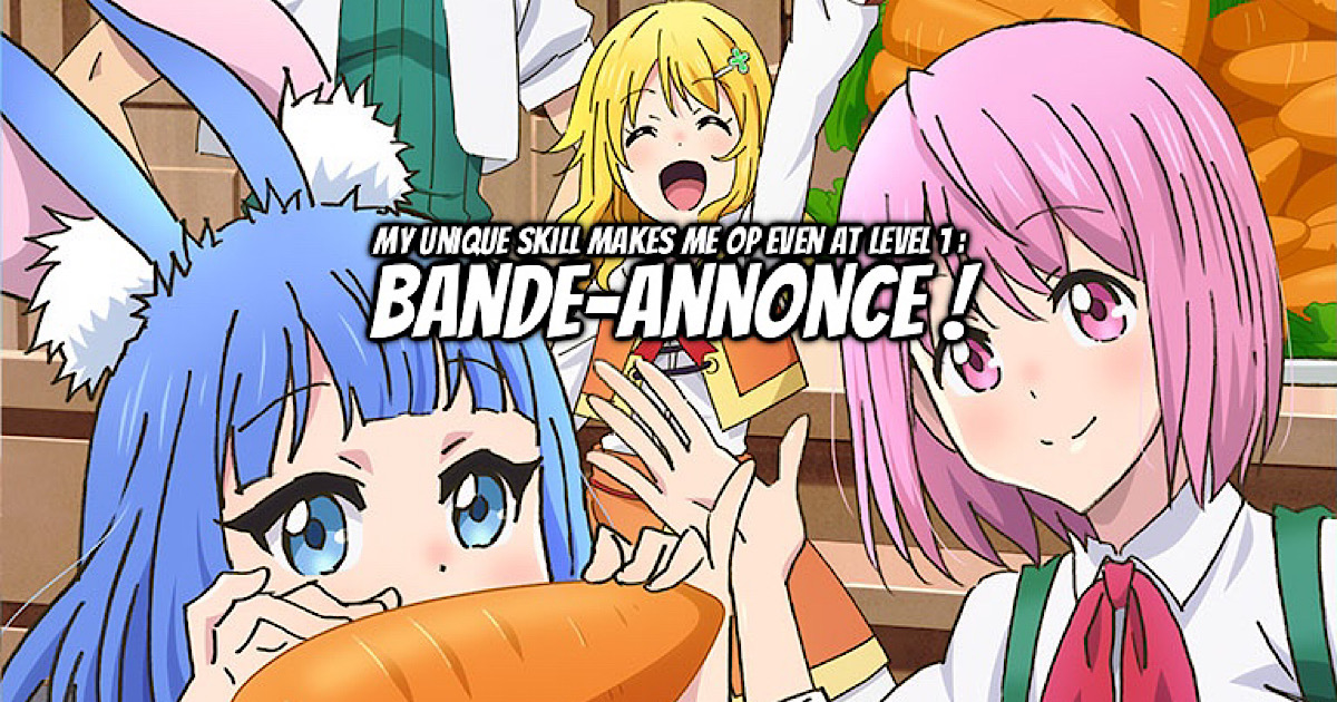 « My Unique Skill Makes Me OP Even at Level 1 » : Bande-annonce! - Gaak