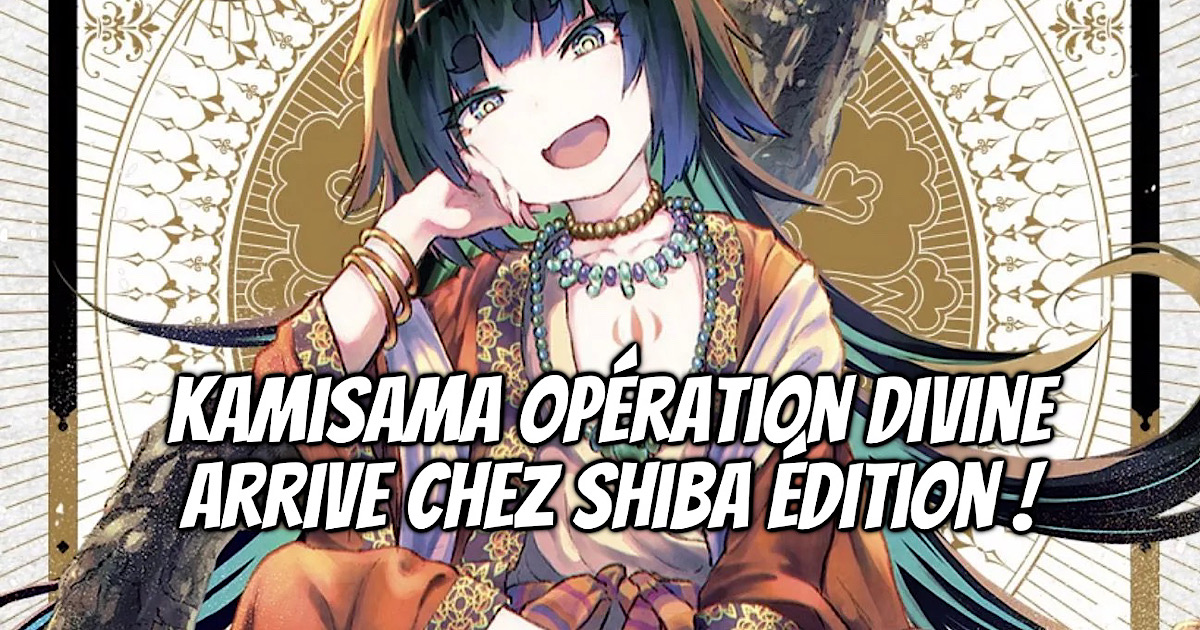 Kamisama - Opération Divine débarque chez Shiba édition ! - Gaak