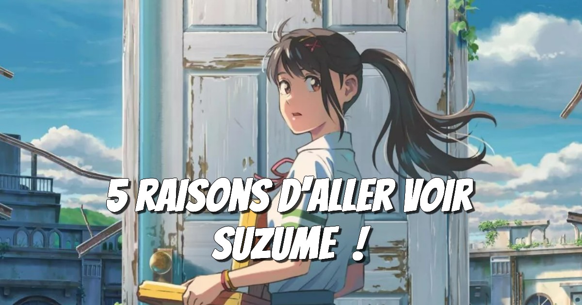 5 raisons pour aller voir Suzume ! - Gaak