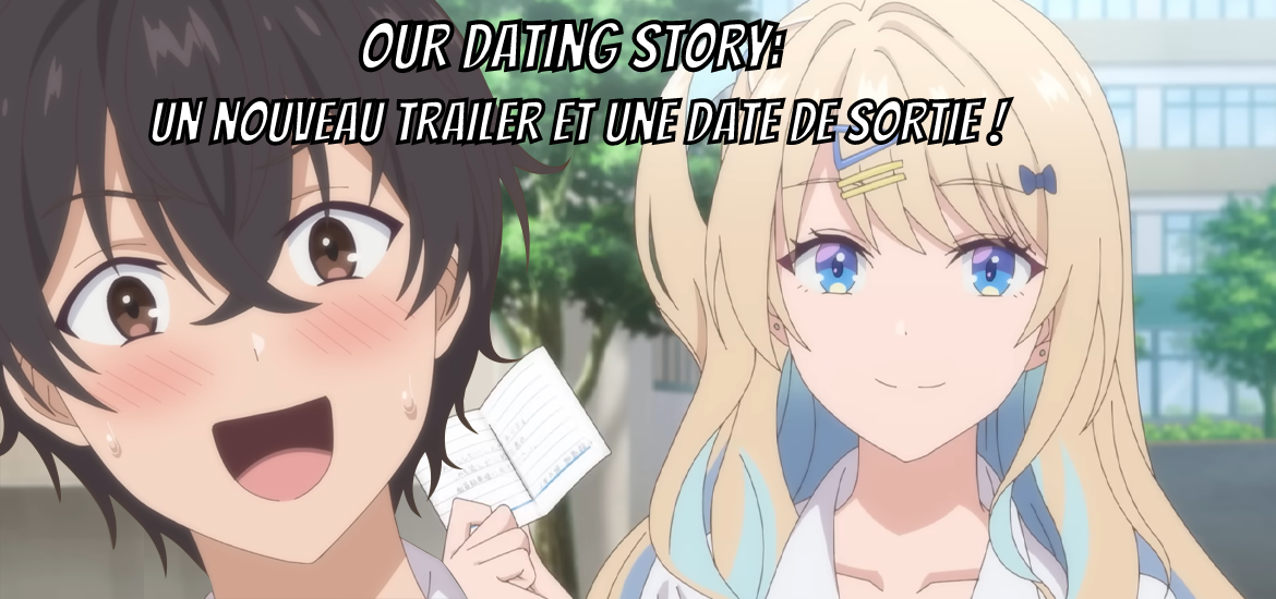 Our Dating story: Un nouveau trailer et une date de sortie ! - Gaak