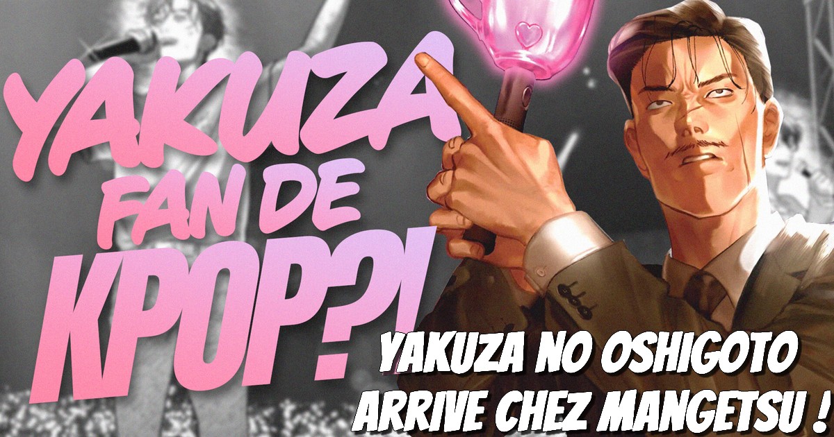 Yakuza no Oshigoto : un Yakuza fan de k-pop chez mangetsu ! - Gaak