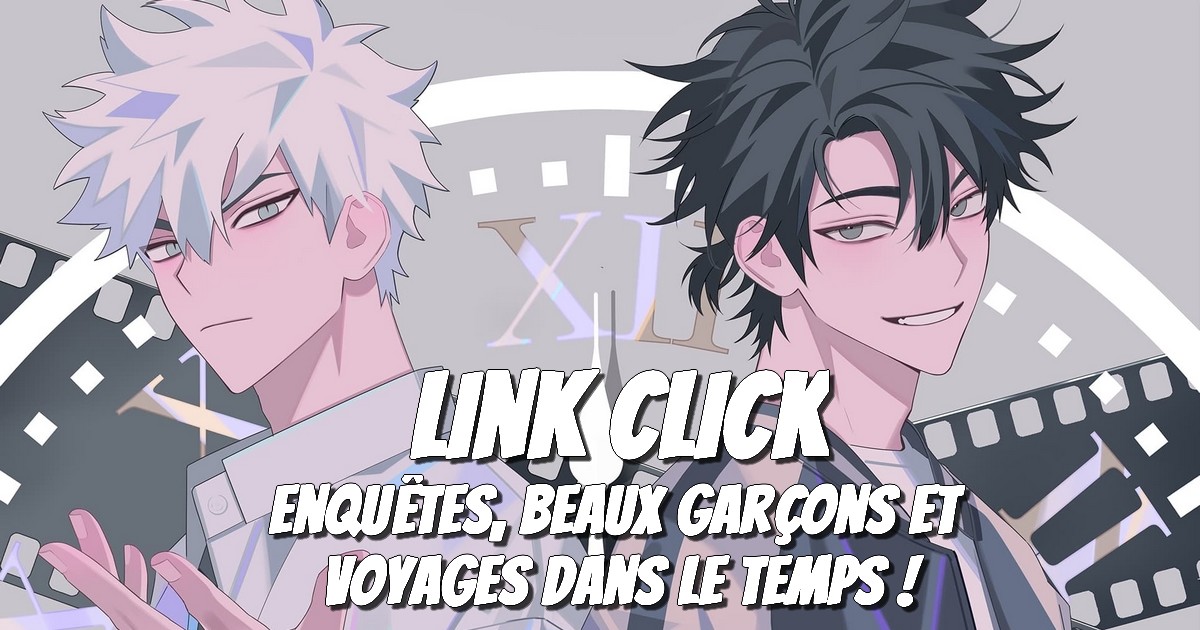Link Click : enquêtes, beaux garçons et voyages dans le temps ! - Gaak