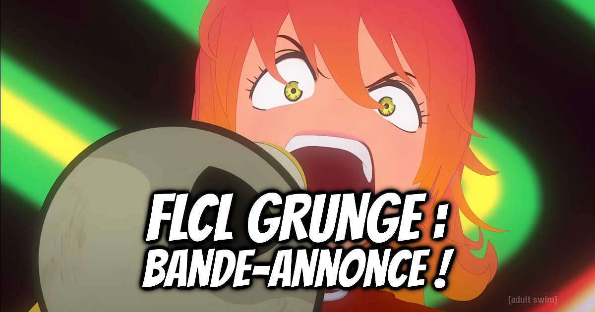 FLCL Grunge dévoile sa première bande-annonce ! - Gaak