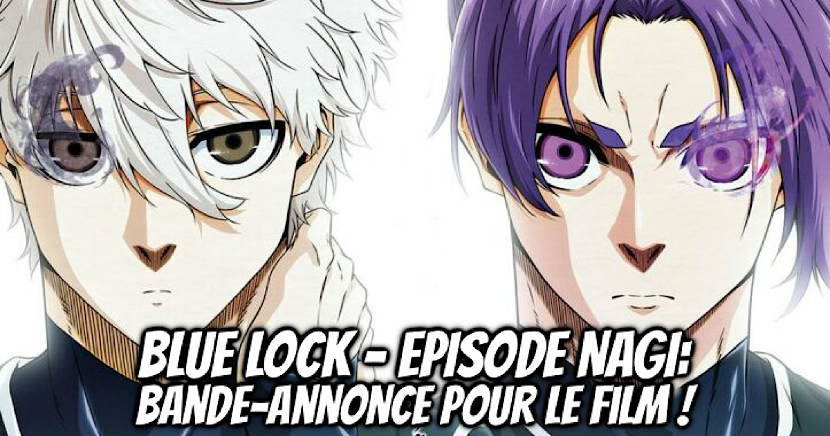 BLUE LOCK - EPISODE NAGI - : Bande-annonce pour le film ! - Gaak