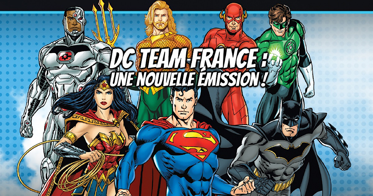 DC Team France, le mag 100% DC arrive sur Warner Tv Next - Gaak