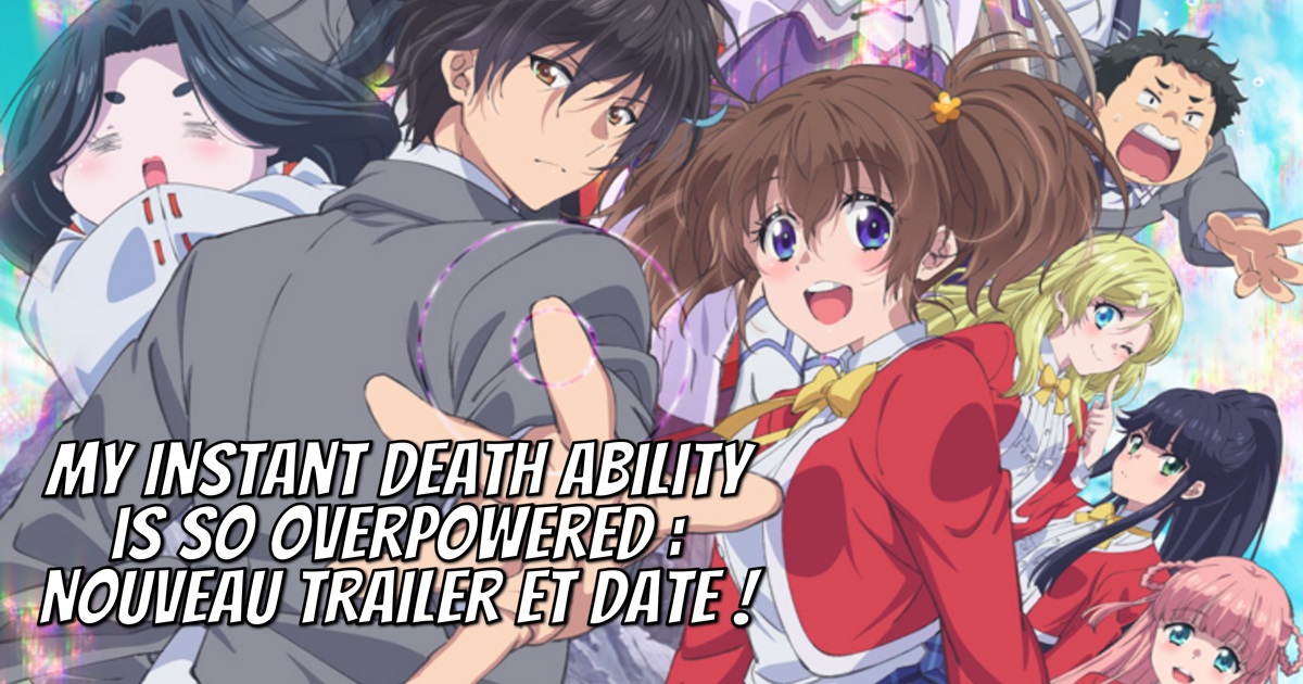My Instant Death Ability is So Overpowered : Trailer et date ! - Gaak