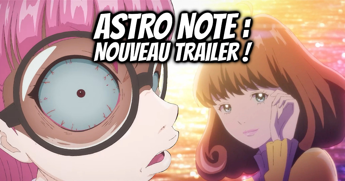 Astro Note : Trailer pour l’anime SF - RomCom de Crunchyroll ! - Gaak