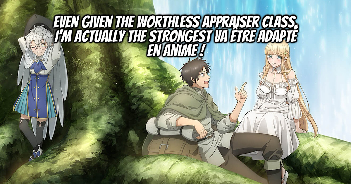 Even Given the Worthless Appraiser Class adapté en anime ! - Gaak