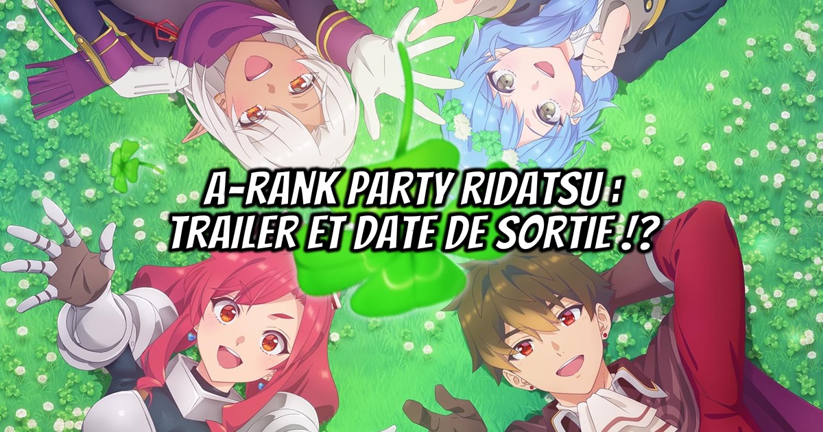 A-Rank Party Ridatsu : Trailer et Date ?! - Gaak
