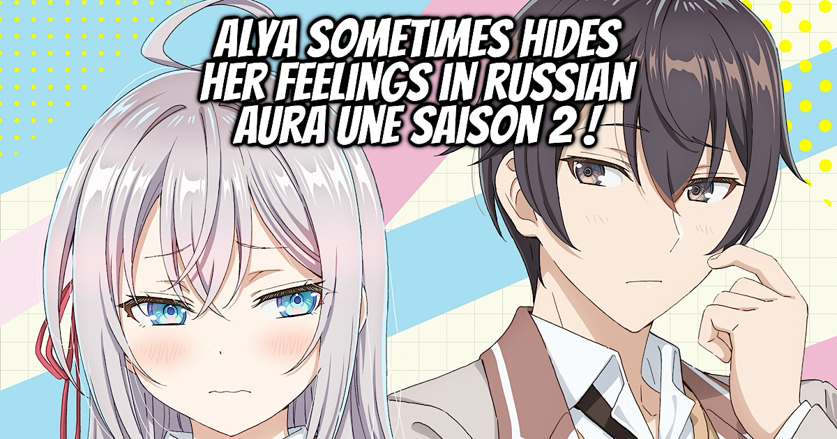 Alya Sometimes Hides Her Feelings in Russian aura une saison 2 ! - Gaak