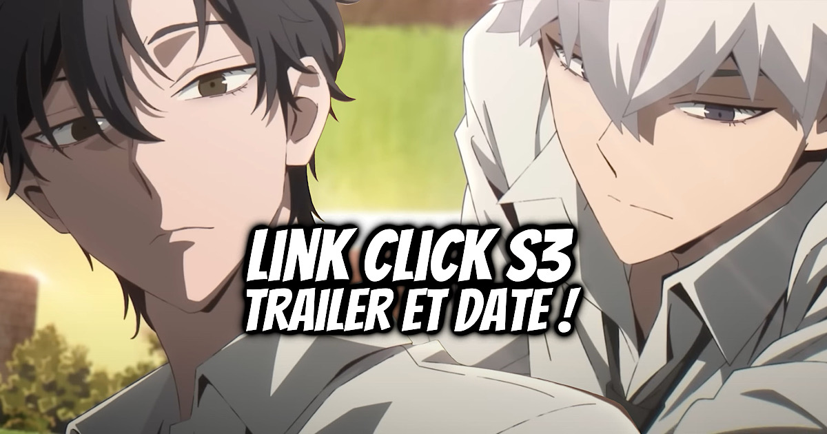LINK CLICK Saison 3 : Un trailer et une date de sortie ! - Gaak