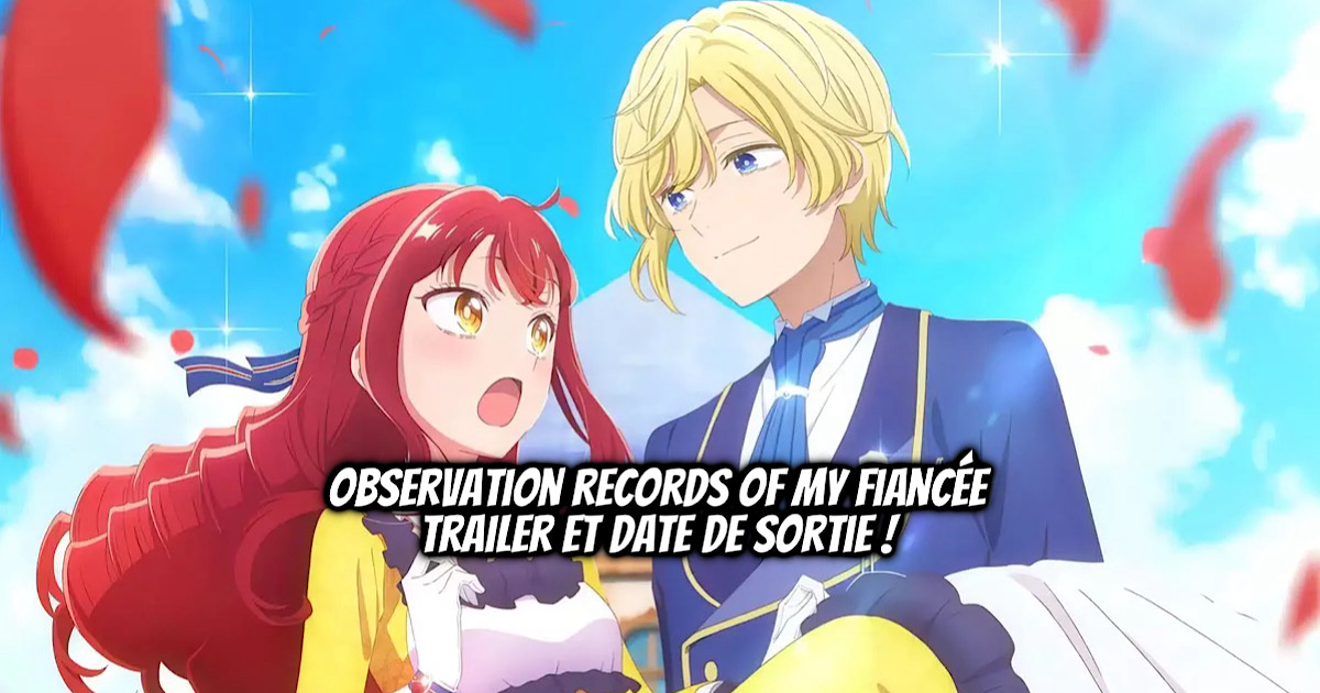 OBSERVATION RECORDS OF MY FIANCÉE : Trailer et date ! - Gaak