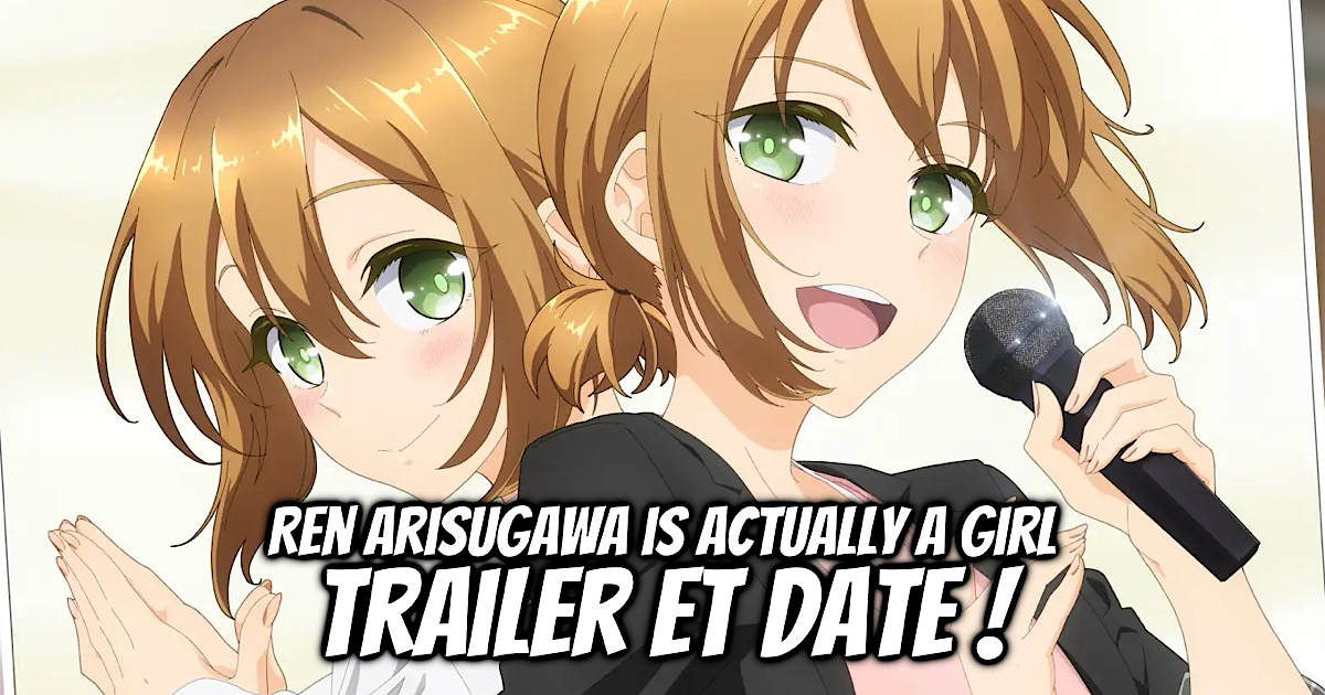 REN ARISUGAWA IS ACTUALLY A GIRL : Trailer et date ! - Gaak